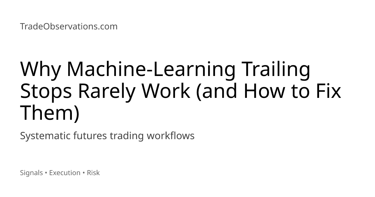Why Machine-Learning Trailing Stops Rarely Work (and How to Fix Them ...